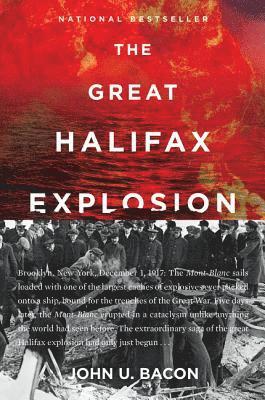 The Great Halifax Explosion: A World War I Story of Treachery, Tragedy ...