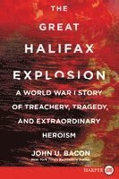 The Great Halifax Explosion: A World War I Story of Treachery, Tragedy ...