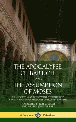 The Apocalypse of Baruch and The Assumption of Moses – R H Charles ...