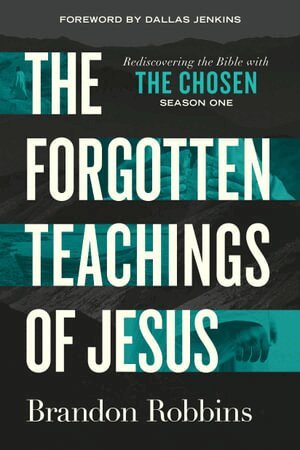 The Forgotten Teachings of Jesus: Rediscovering the Bible with the ...