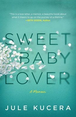 Sweet Baby Lover: A true story of love, death, and hope - Jule Kucera ...