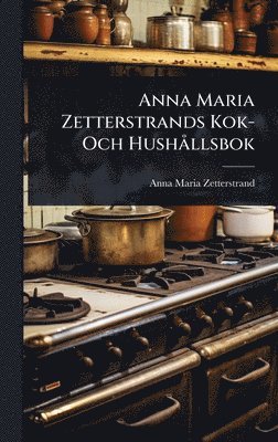Anna Maria Zetterstrands Kok- Och HushÃ llsbok - Anna Maria ...