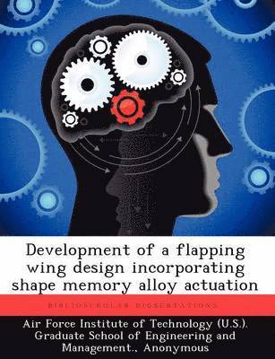 Development of a Flapping Wing Design Incorporating Shape Memory Alloy ...