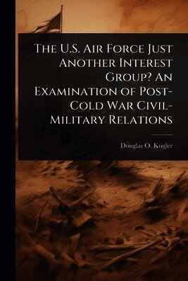 U.S. Air Force Just Another Interest Group? An Examination of Post-Cold ...