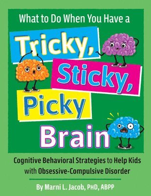 What to Do When You Have a Tricky, Sticky, Picky Brain: Cognitive ...