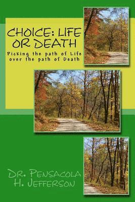 Choice: Life or Death: Picking the Path of Life Over the Path of Death ...
