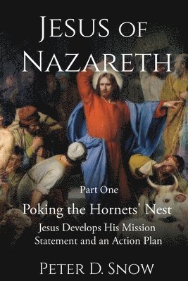 JESUS OF NAZARETH Part One POKING THE HORNETS' NEST: Jesus Develops His ...