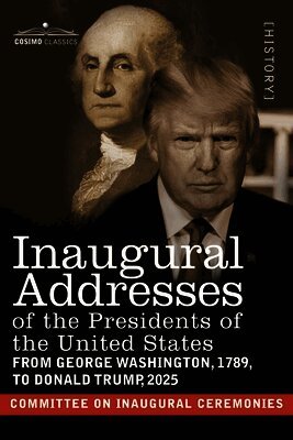 Inaugural Addresses of the Presidents of the United States: From George ...